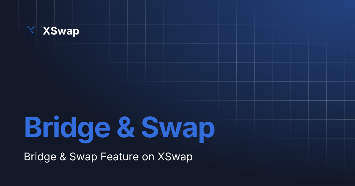 Bridge & Swap | XSwap
